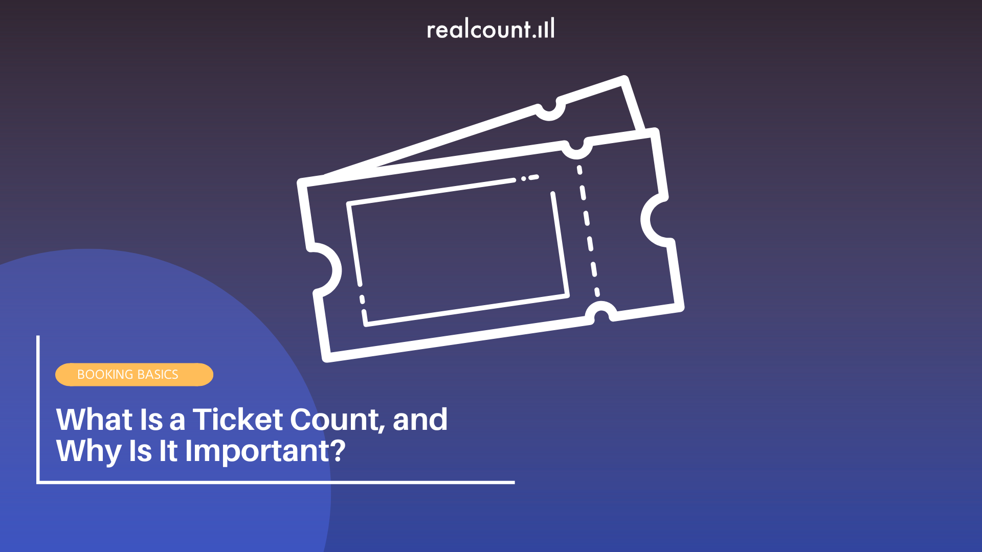 What Are Ticket Counts (or Ticket Figures), and Why Are They Important?
